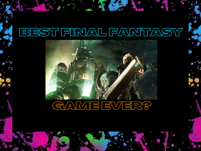 Best Final Fantasy Game Ever? – Gaming Hearts Collection
