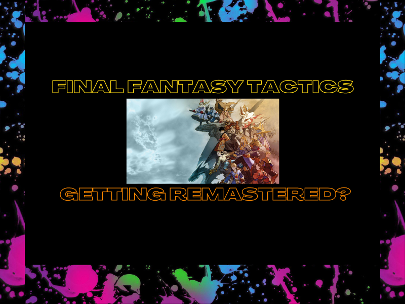 Final Fantasy Tactics getting remastered? – Gaming Hearts Collection