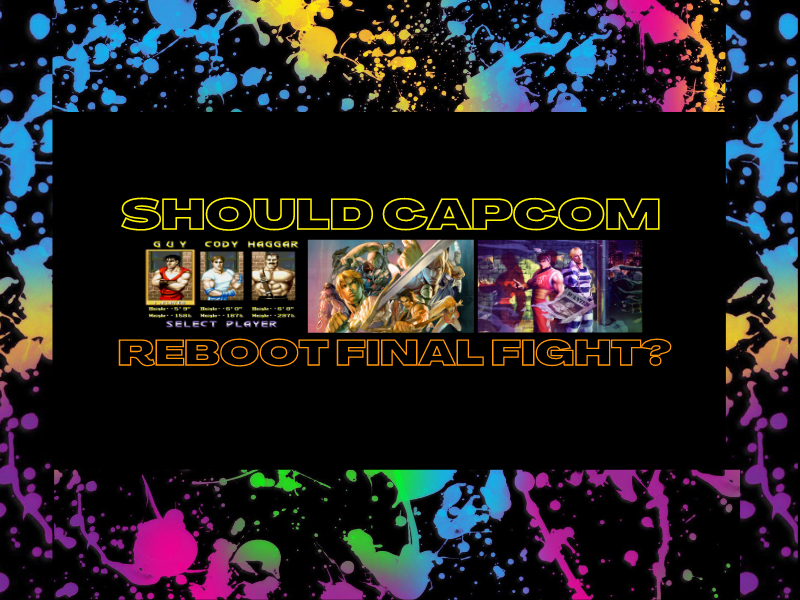 Should Capcom Reboot Final Fight? (Video) – Gaming Hearts Collection
