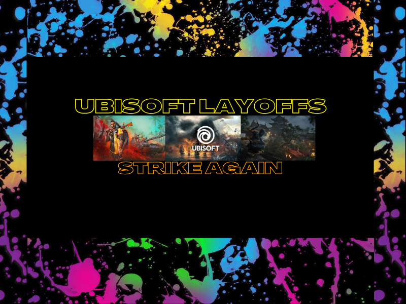 Ubisoft Layoffs Strike Again – Gaming Hearts Collection